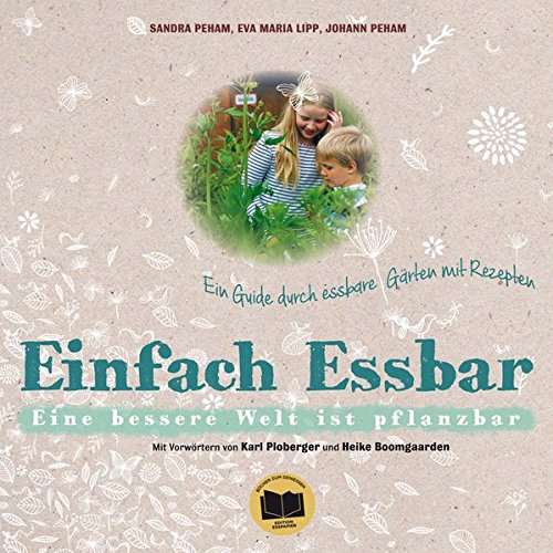 Einfach Essbar: Eine bessere Welt ist pflanzbar : Peham, Sandra, Lipp ...