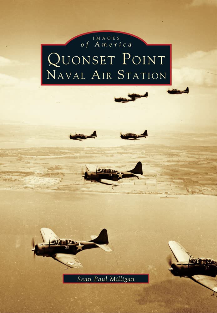 Quonset Point, Naval Air Station (Images of America): Milligan, Sean ...