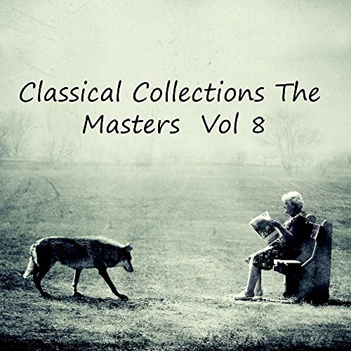 Écouter Classical Collections The Masters, Vol. 8 de VARIOUS ARTISTS ...