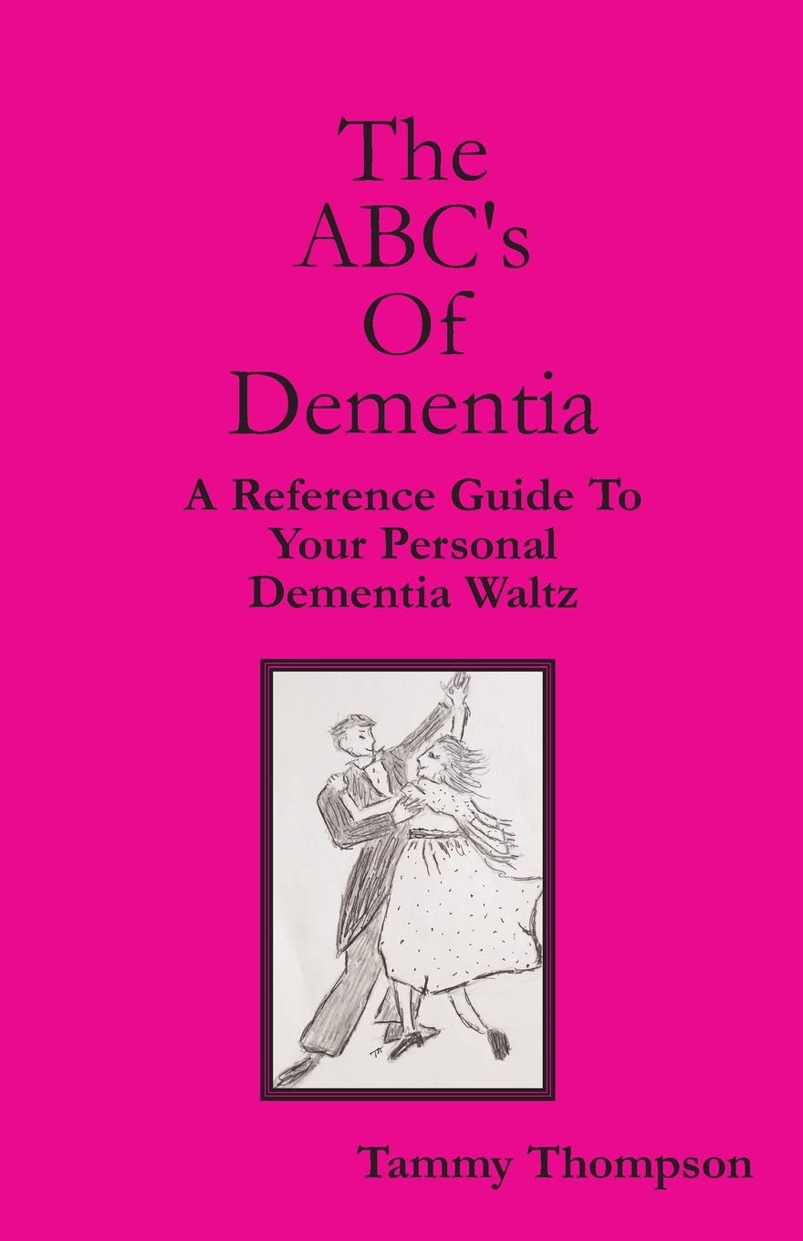 The ABC's Of Dementia: A Reference Guide To Your Personal Dementia ...