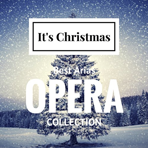 Amazon.com: It's Christmas: Best Opera Collection (Opera Arias ...