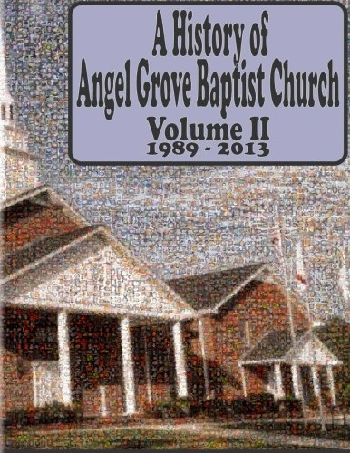 A History of Angel Grove Baptist Church: 1989 - 2013: Baptist Church ...