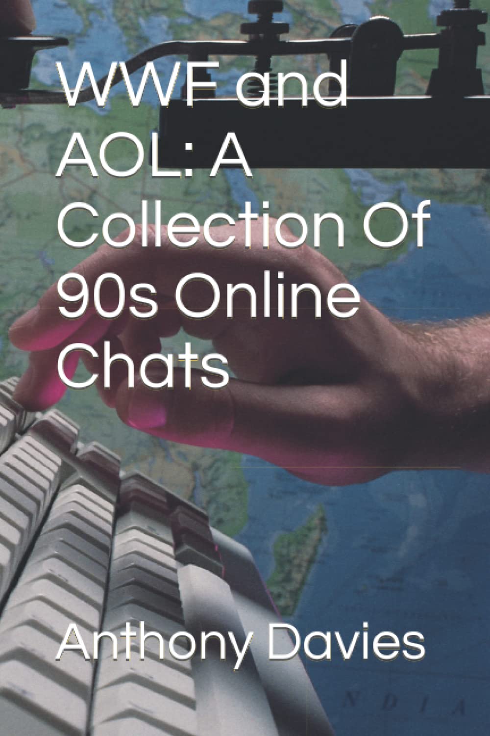 WWF and AOL: A Collection Of 90s Online Chats: Davies, Anthony ...