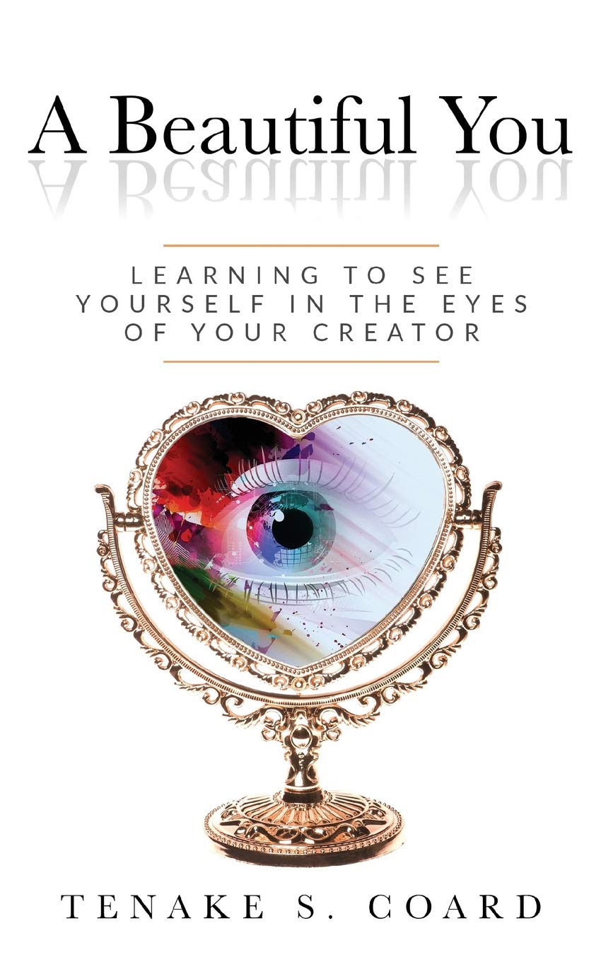 A Beautiful You: Learning to See Yourself in the Eyes of Your Creator ...