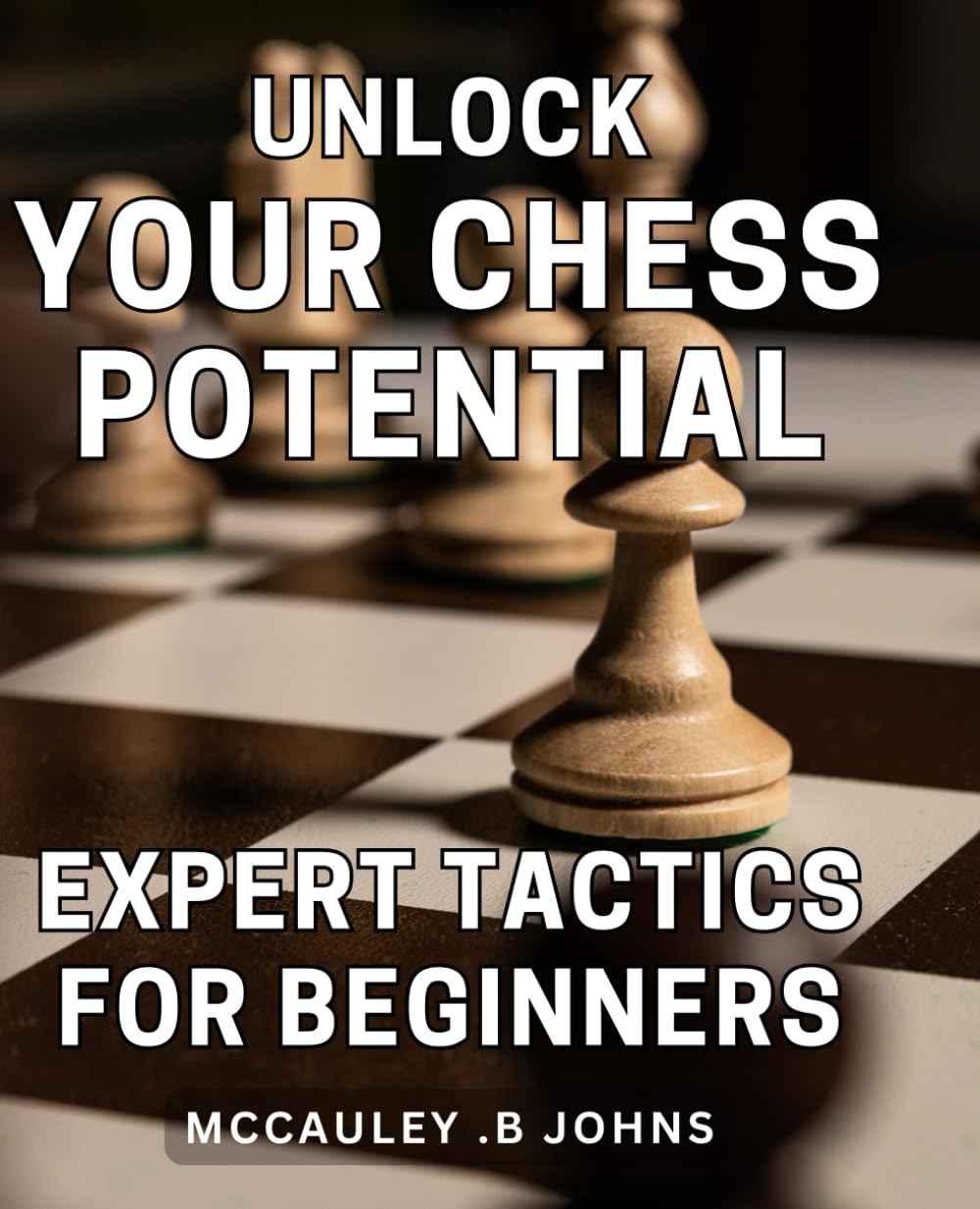 Amazon.com: Unlock Your Chess Potential: Expert Tactics for Beginners: Maximize Your Chess ...