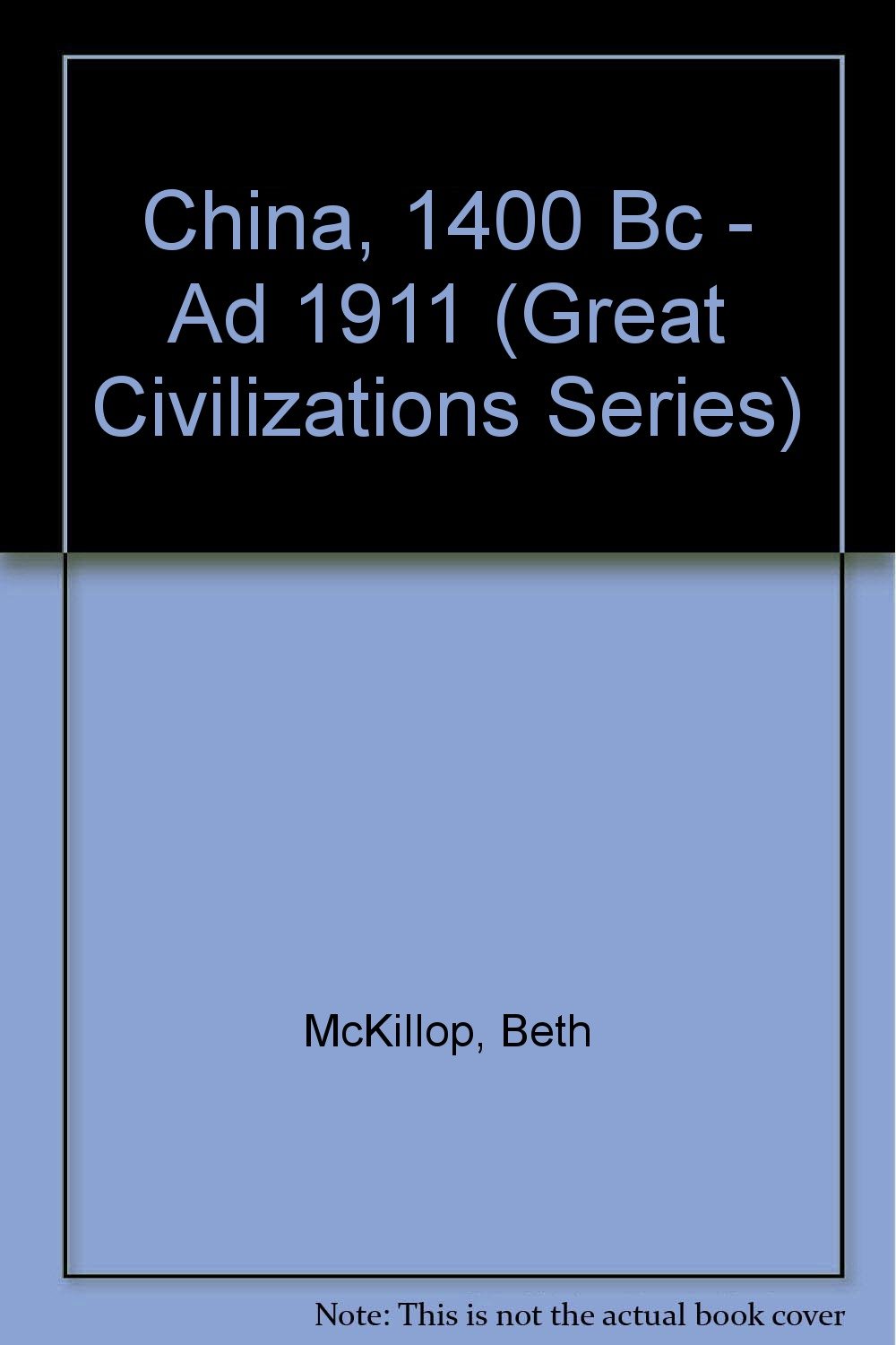 China, 1400 Bc - Ad 1911 (Great Civilizations Series): McKillop, Beth ...