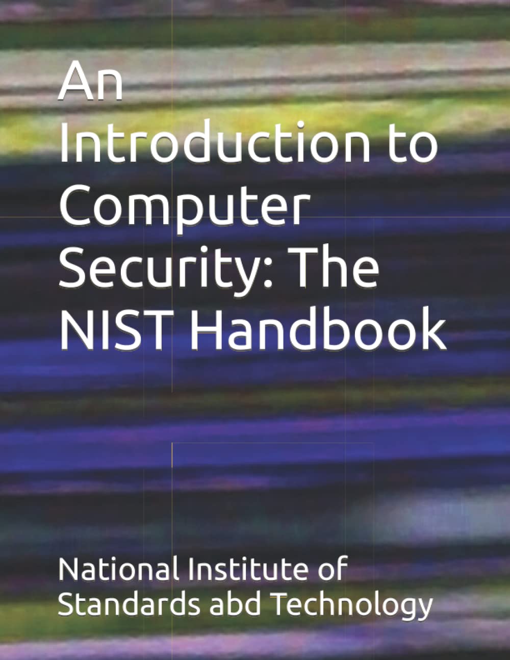 An Introduction To Computer Security The Nist Handbook 9798849334608 Technology
