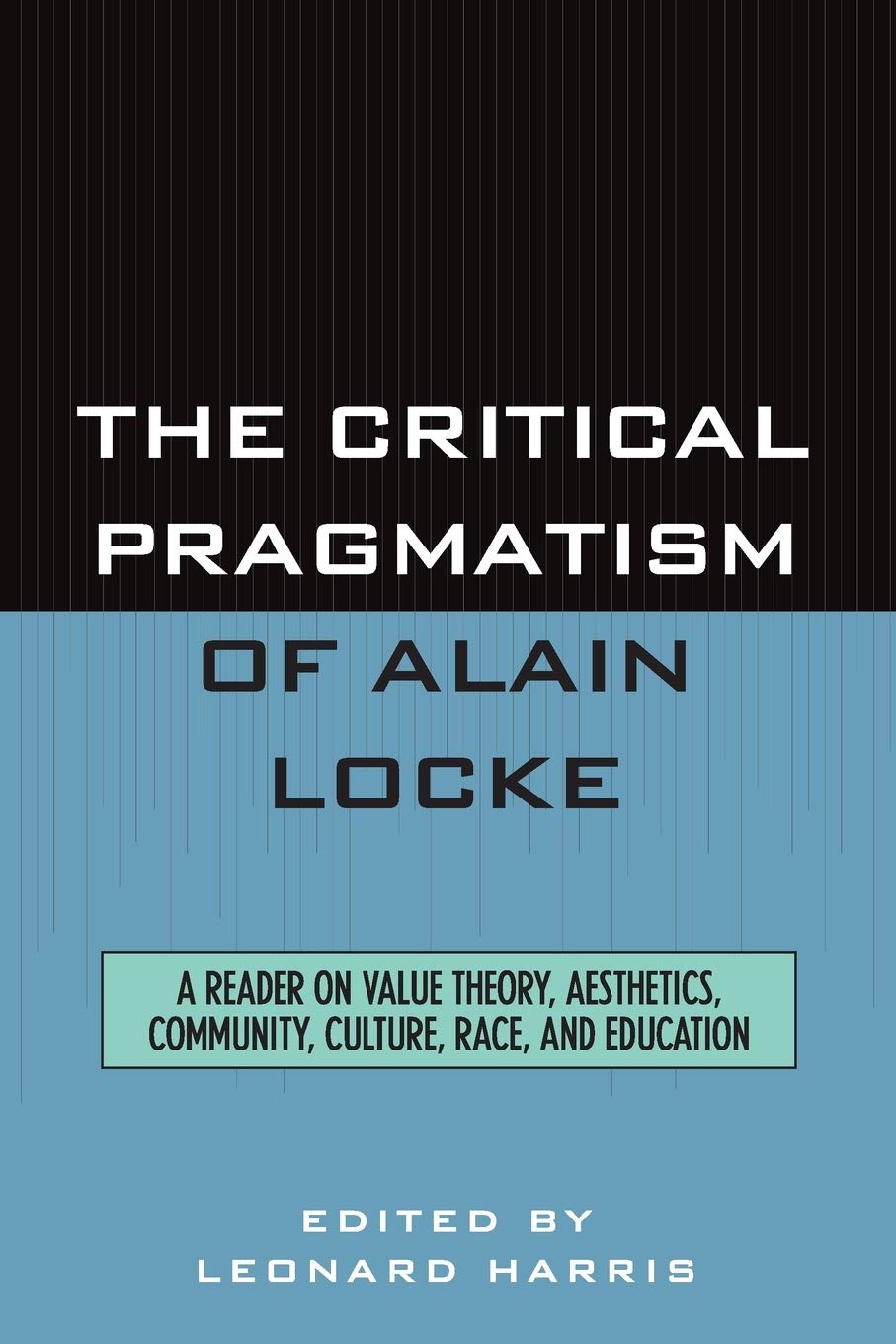 The Critical Pragmatism of Alain Locke: A Reader on Value Theory ...
