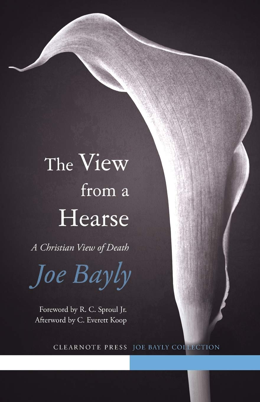 The View from a Hearse: Bayly, Joseph, Chasteen, Brandon, Sproul Jr., R ...