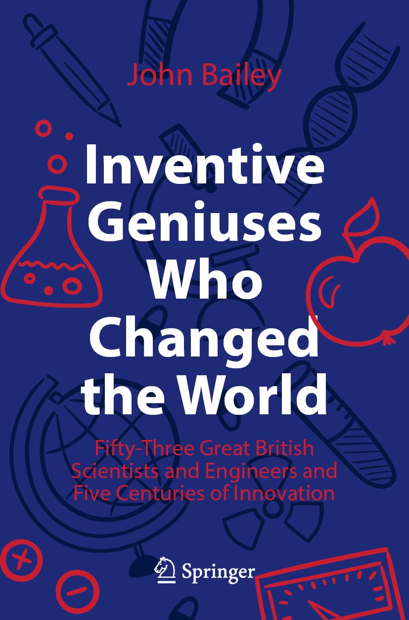 Inventive Geniuses Who Changed the World: Fifty-Three Great British ...