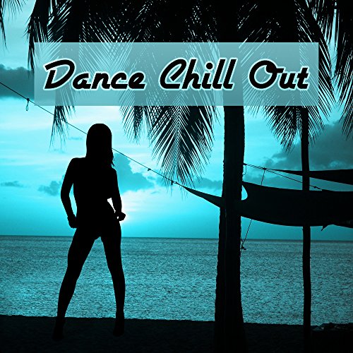 Amazon.co.jp: Dance Chill Out - Mellow Music, Electronic Chill ...