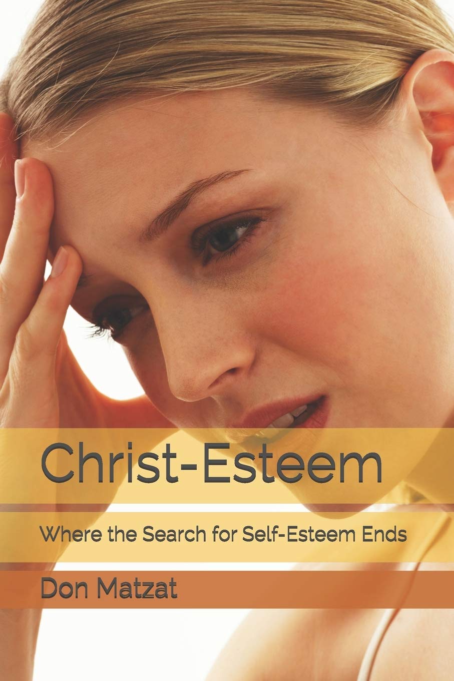 Christ-Esteem: Where the Search for Self-esteem Ends: Matzat, Don ...