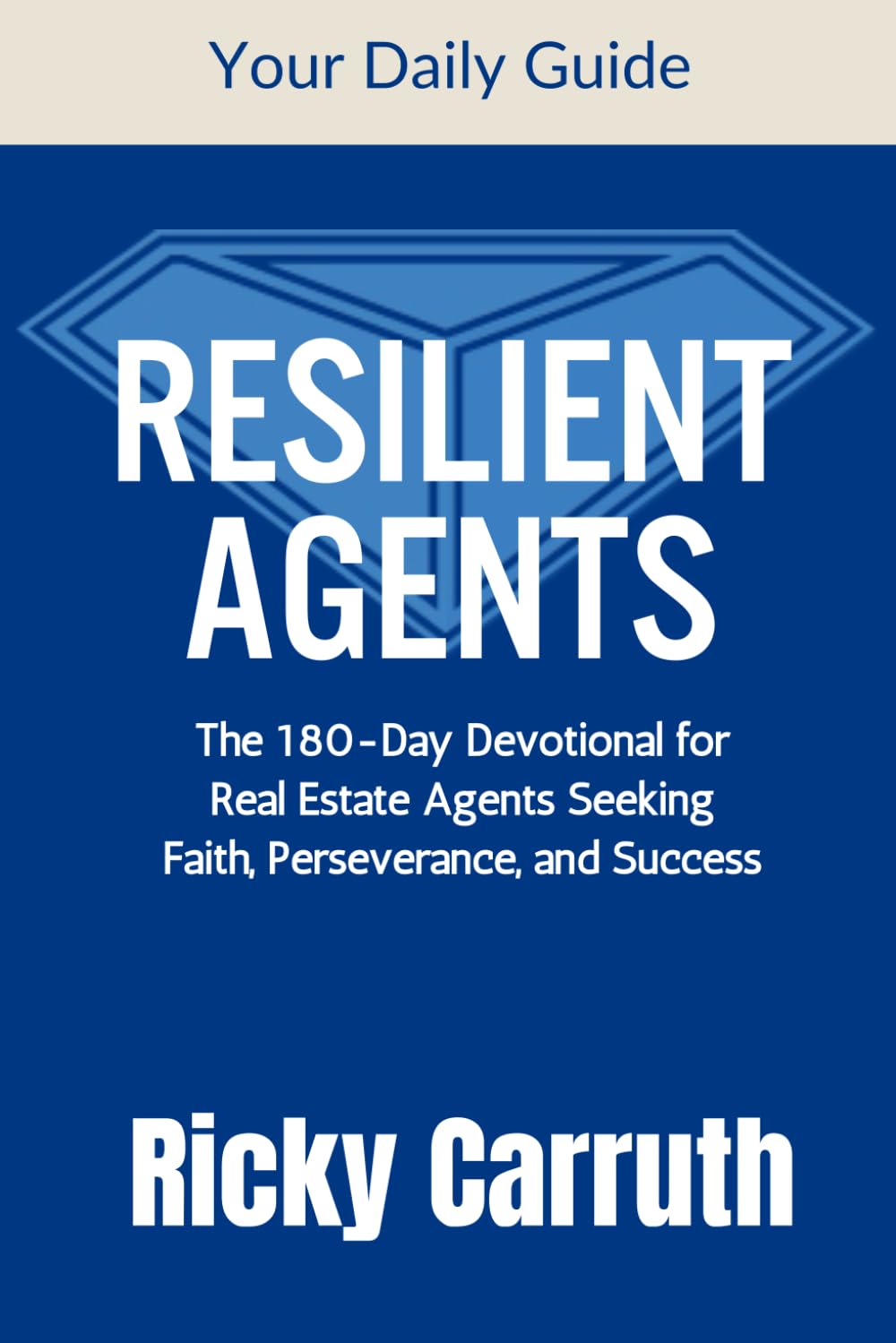 Resilient Agents: The 180-Day Devotional for Real Estate Agents Seeking ...