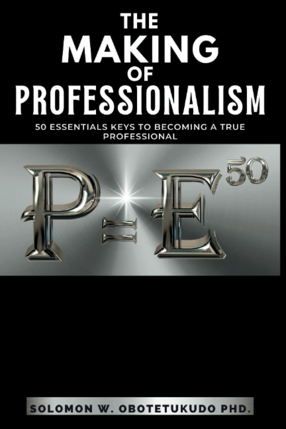 Amazon.com: The making of Professionalism: 50 Essential Keys to ...