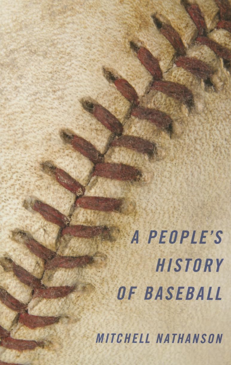 A People's History of Baseball: Nathanson, Mitchell: 9780252080975 ...
