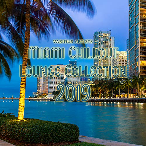 Amazon.com: Miami Chillout Lounge Collection 2019 : VARIOUS ARTISTS ...