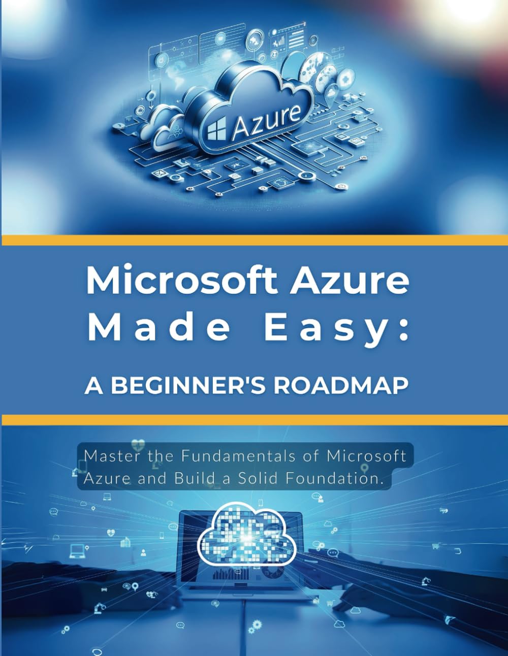Microsoft Azure Made Easy: A Beginner's Roadmap: Master the ...