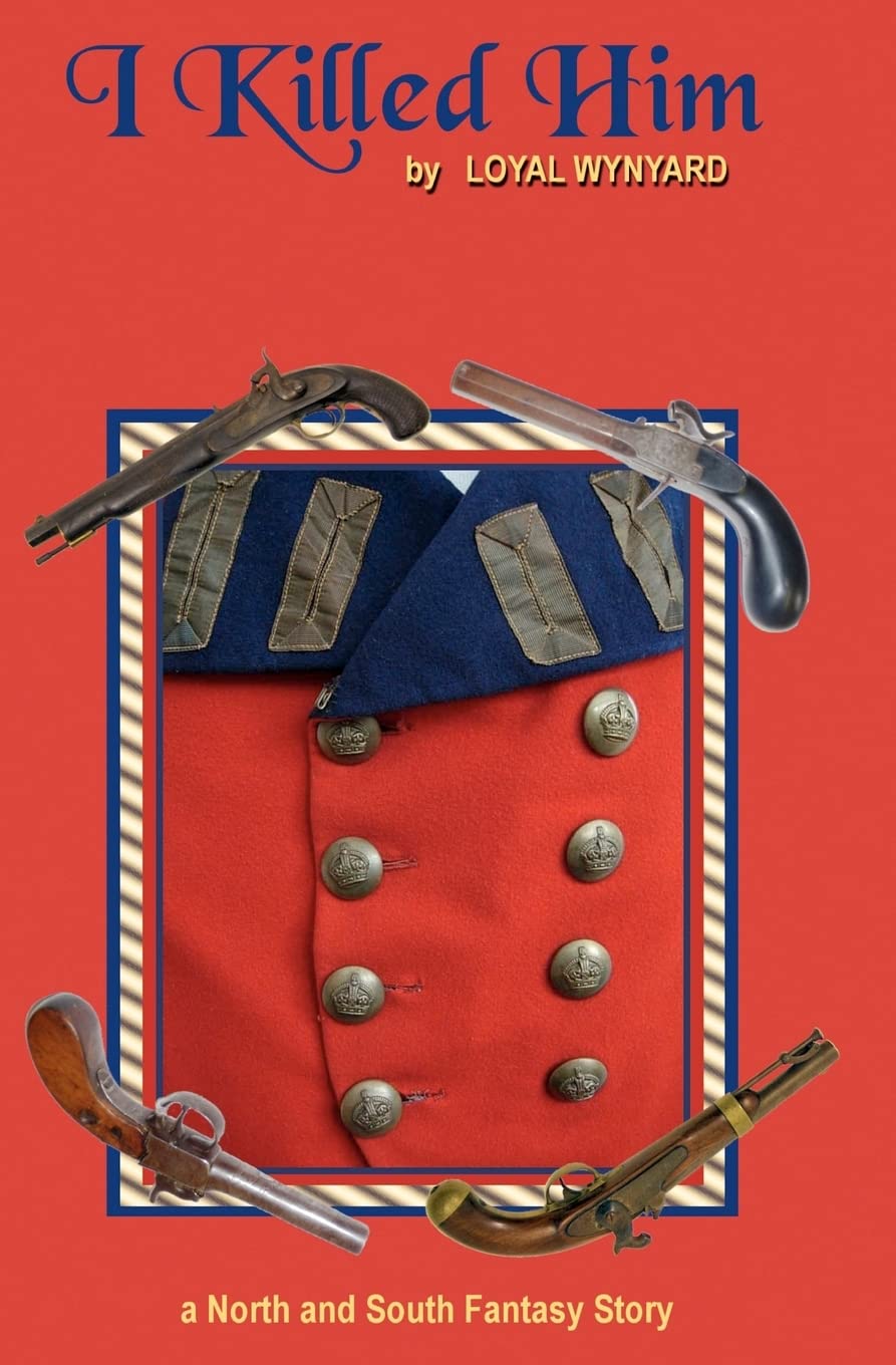 I Killed Him: A North and South Fantasy Novel: Wynyard, Loyal ...