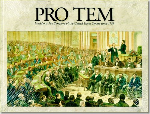 Pro Tem: Presidents Pro Tempore of the United States Senate Since 1789 ...