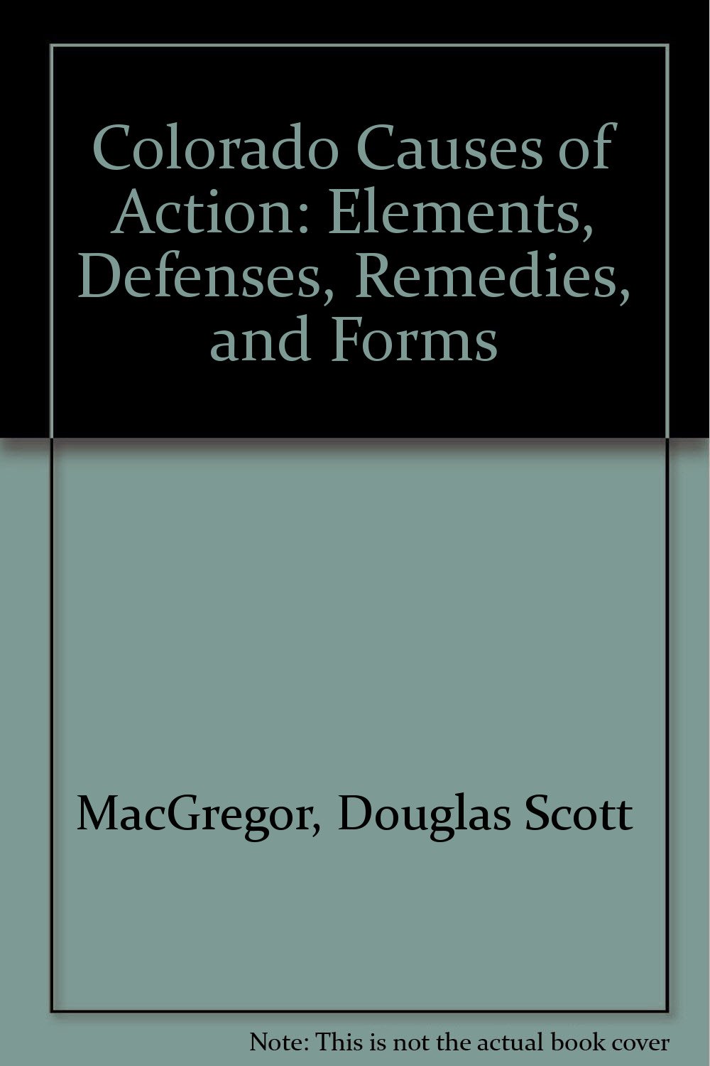 Colorado Causes of Action: Elements, Defenses, Remedies, and Forms ...