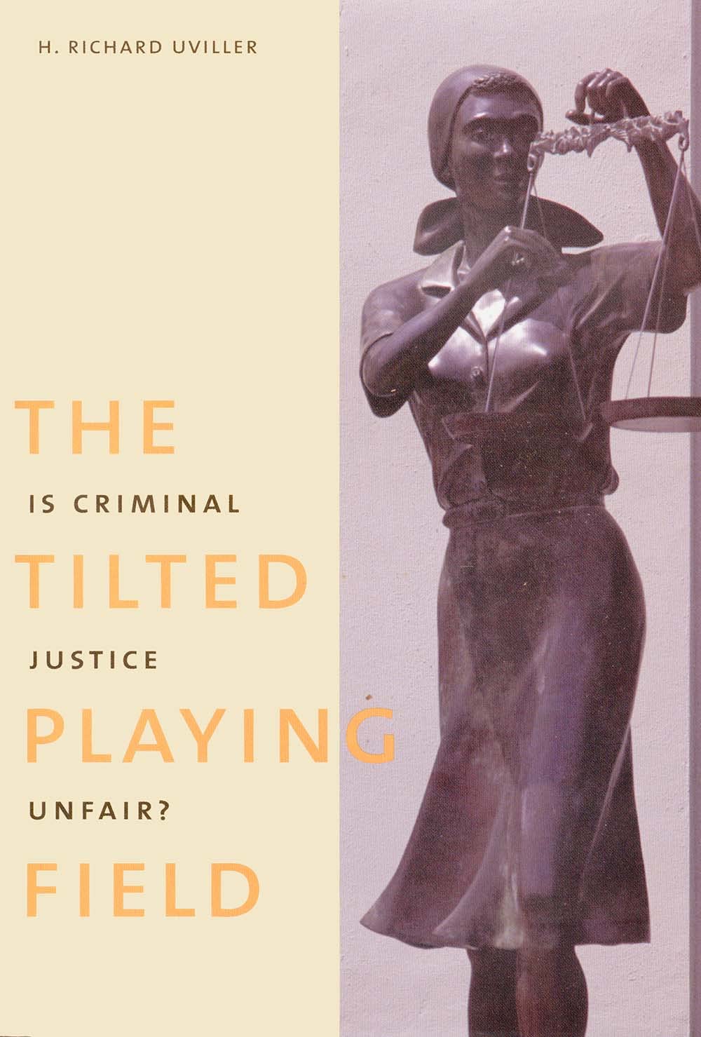 The Tilted Playing Field: Is Criminal Justice Unfair?: Uviller, H ...