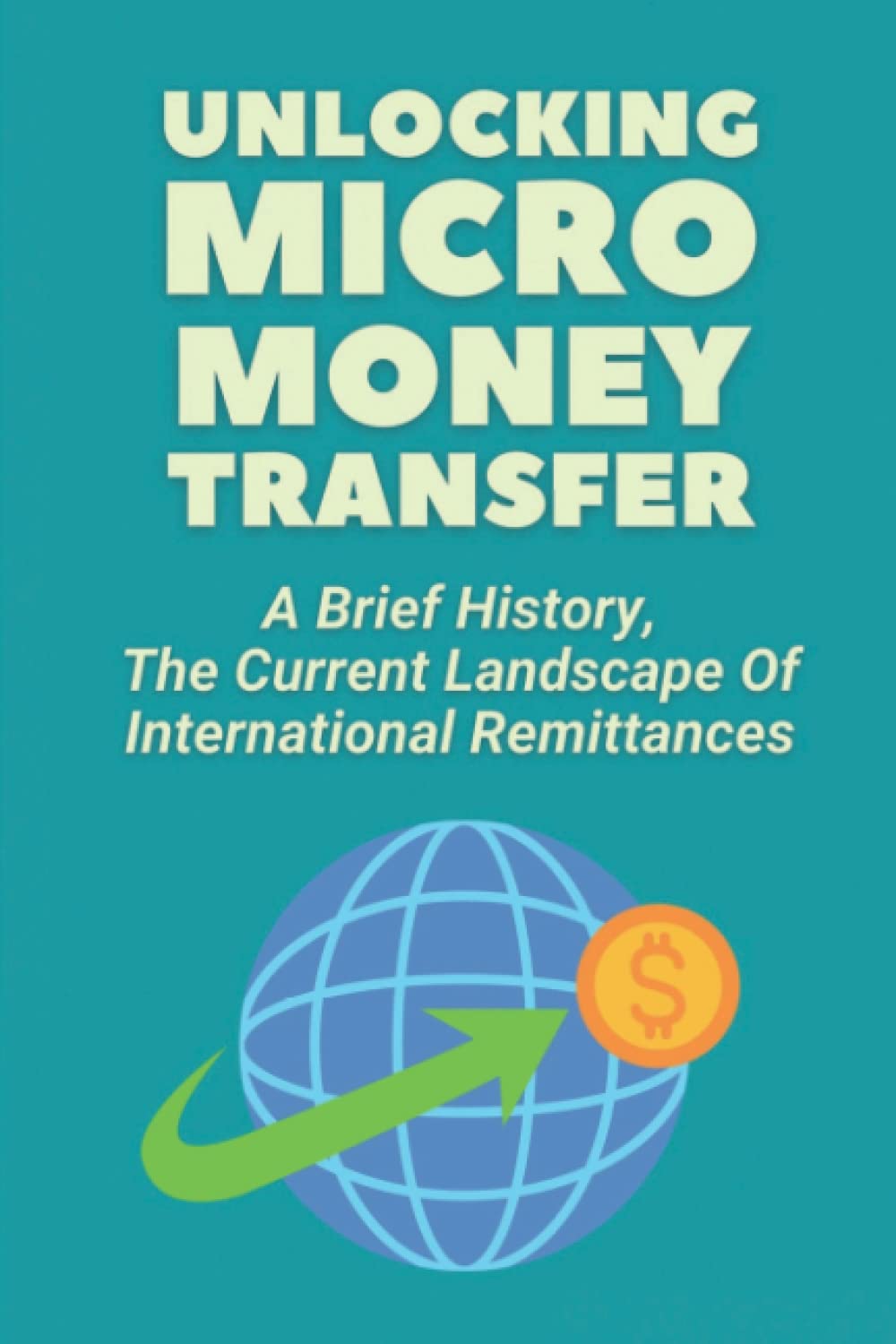 Unlocking Micro Money Transfer A Brief History The Current Landscape ...
