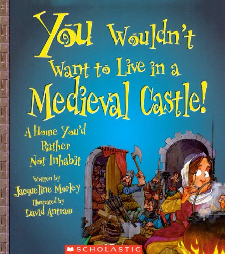 You Wouldn't Want To Live In A Medieval Castle! (Turtleback School ...