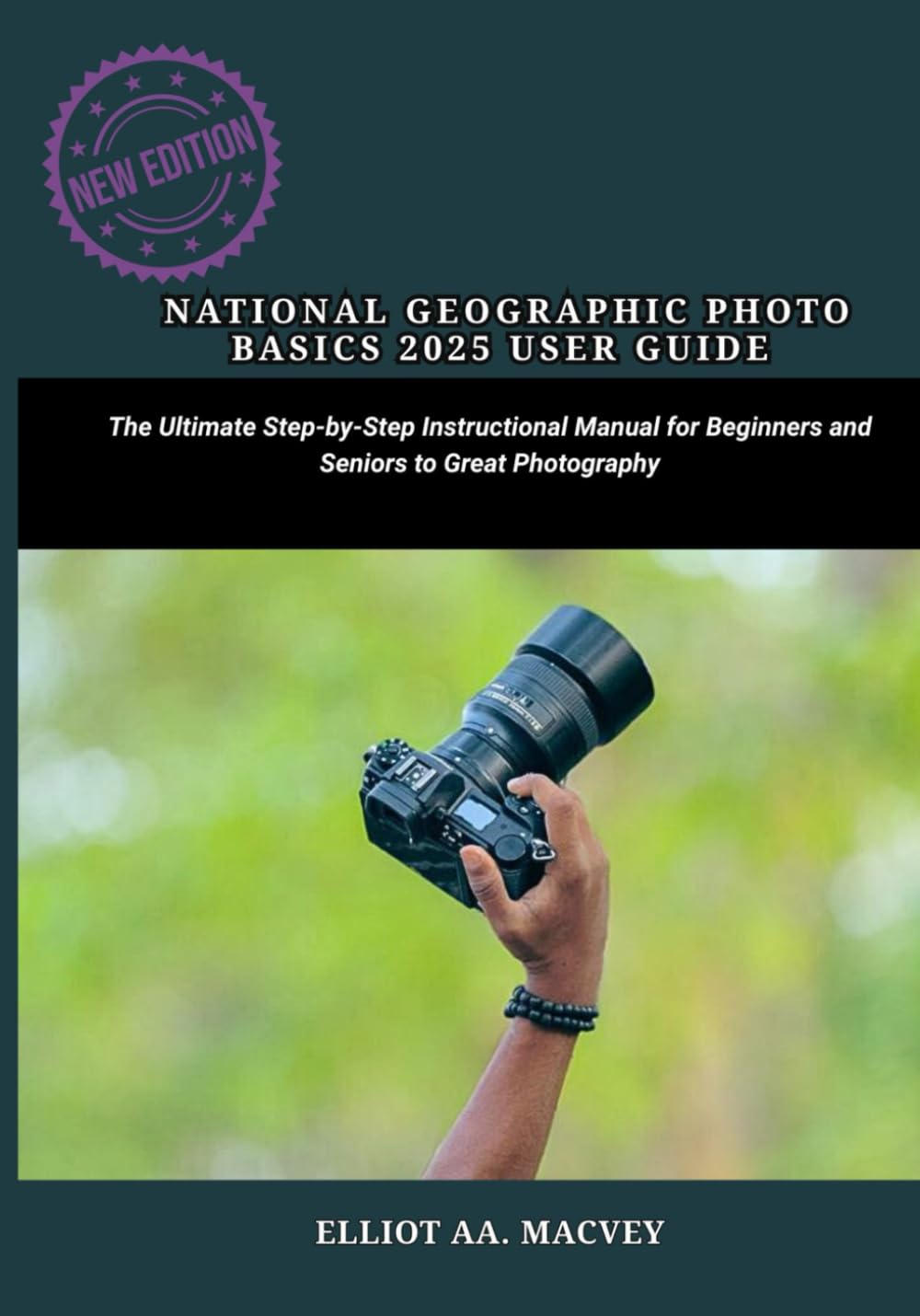 NATIONAL GEOGRAPHIC PHOTO BASICS 2025 USER GUIDE: The Ultimate Step-by ...