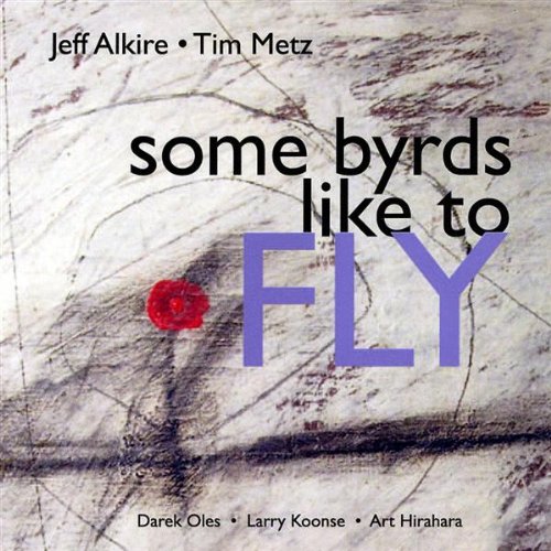 Jeff Alkire & Tim Metz - Some Byrds Like to Fly - Amazon.com Music