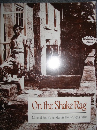 On the Shake Rag: Mineral Point's Pendarvis House, 1935-1970: Mark H ...