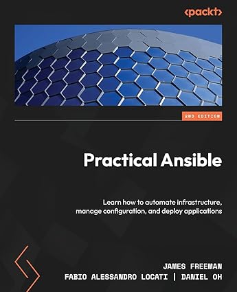 Practical Ansible: Learn how to automate infrastructure, manage configuration, and deploy ...