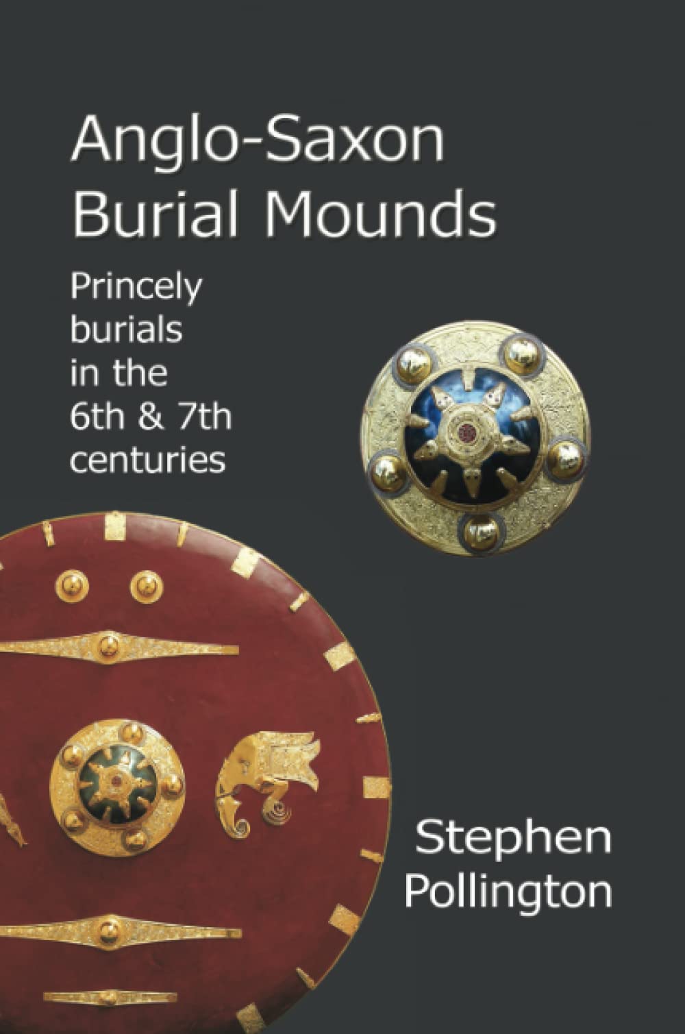 Anglo-Saxon Burial Mounds: Princely Burials in the 6th & 7th Centuries ...