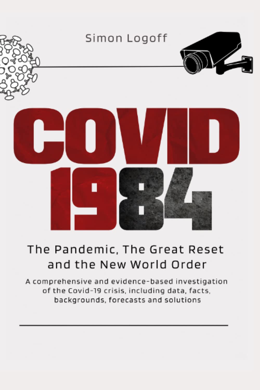 COVID 1984: The Pandemic, The Great Reset and the New World Order: A ...