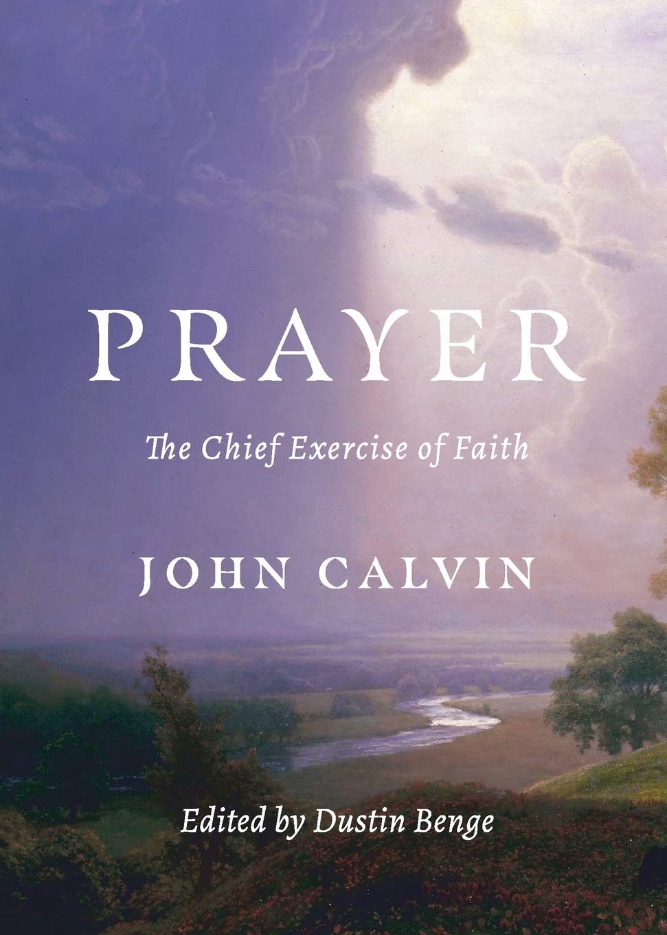Prayer: The Chief Exercise of Faith: Calvin, John, Benge, Dustin ...