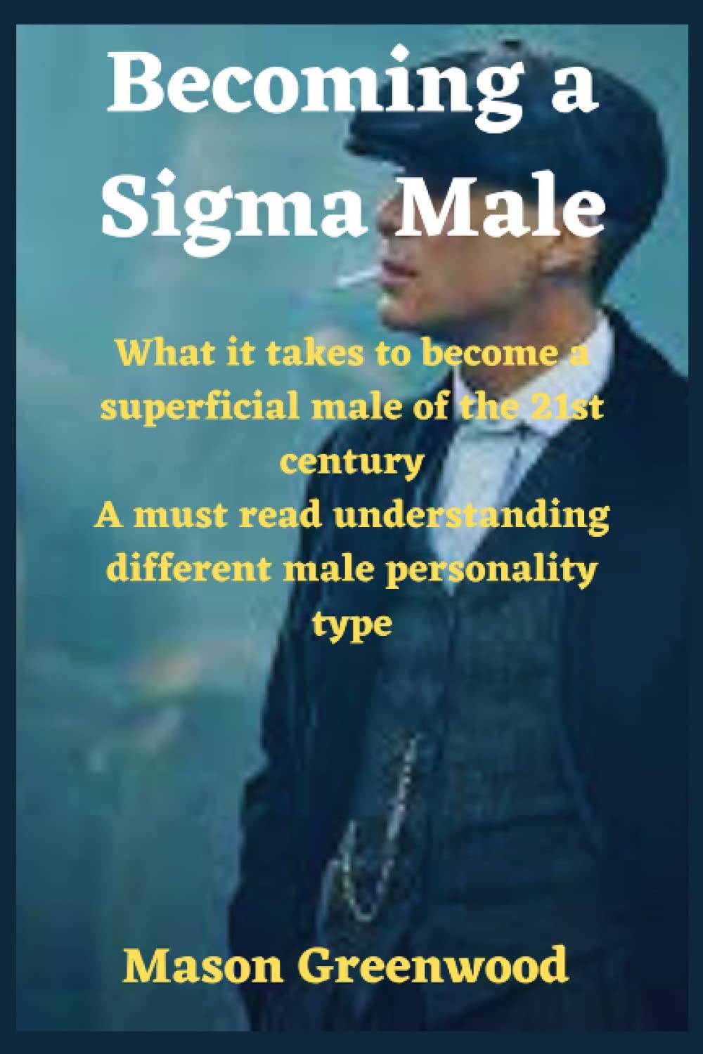 Becoming a sigma male: What it takes to become a superficial male of ...
