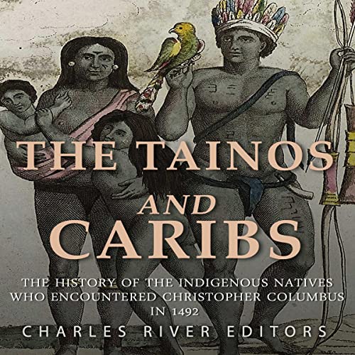 The Tainos and Caribs: The History of the Indigenous Natives Who ...