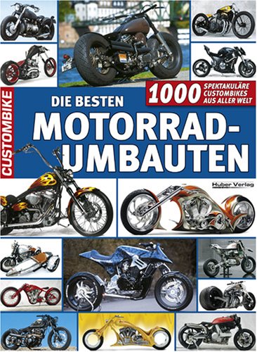 Die besten Motorradumbauten: 1000 spektakuläre Custombikes aus aller ...