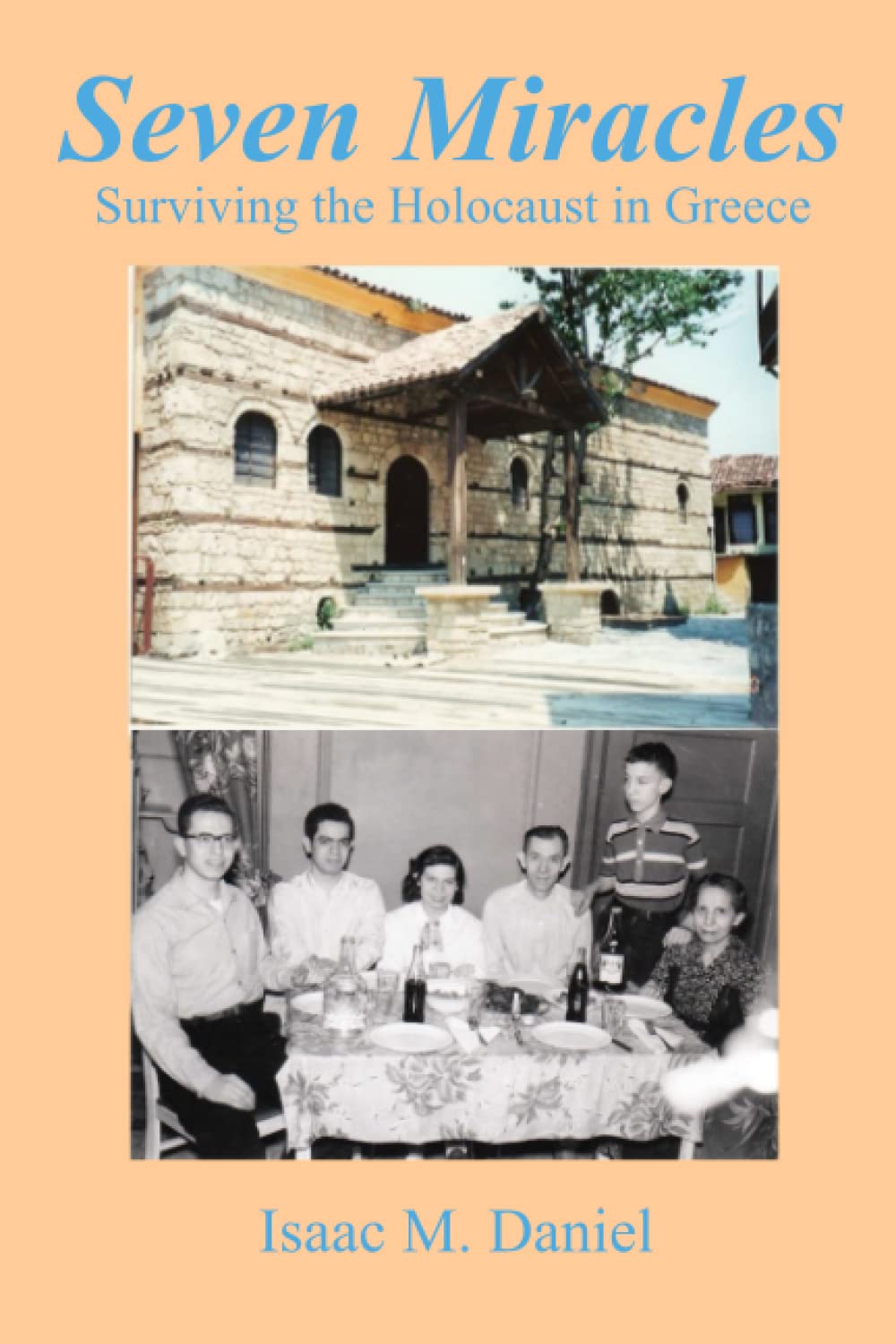 Seven Miracles: Surviving the Holocaust in Greece: Daniel, Isaac M: 9798218052645: Amazon.com: Books