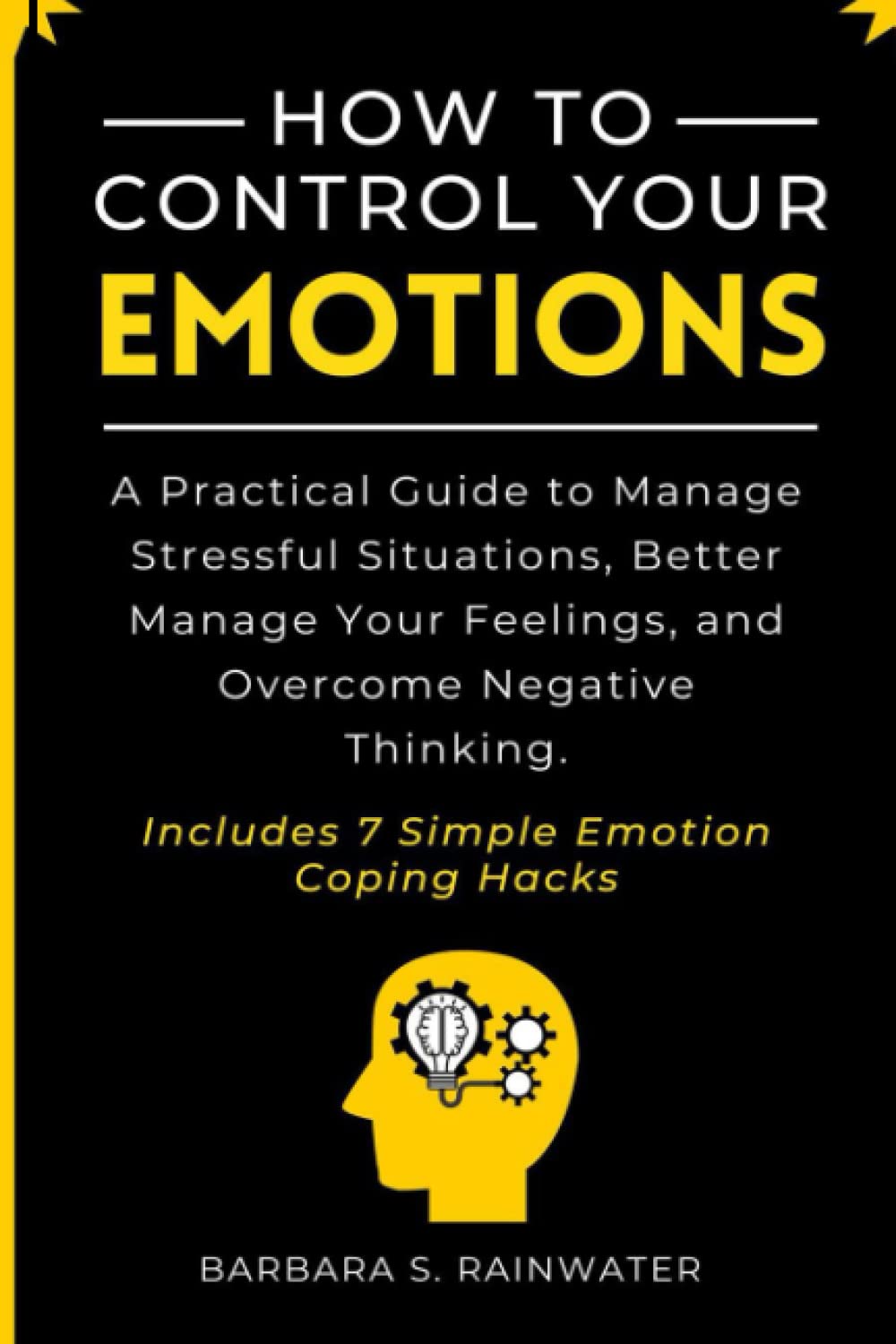 HOW TO CONTROL YOUR EMOTIONS: A Practical Guide to Manage Stressful ...