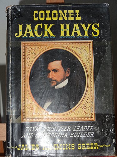 Colonel Jack Hays Texas Frontier Leader and California Builder: James ...