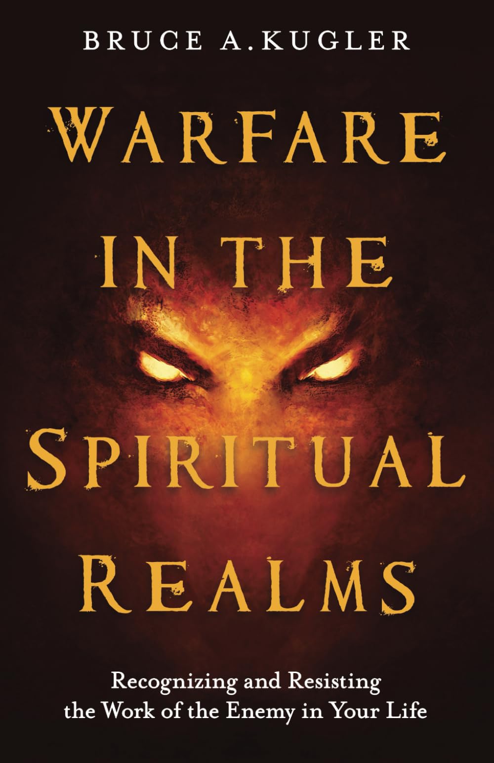 Warfare in the Spiritual Realms: Recognizing and Resisting the Work of ...