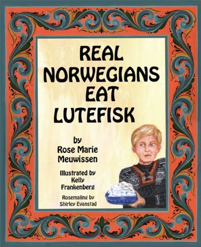 Real Norwegians Eat Lutefisk: Rose Marie Meuwissen, Kelly Frankenberg ...