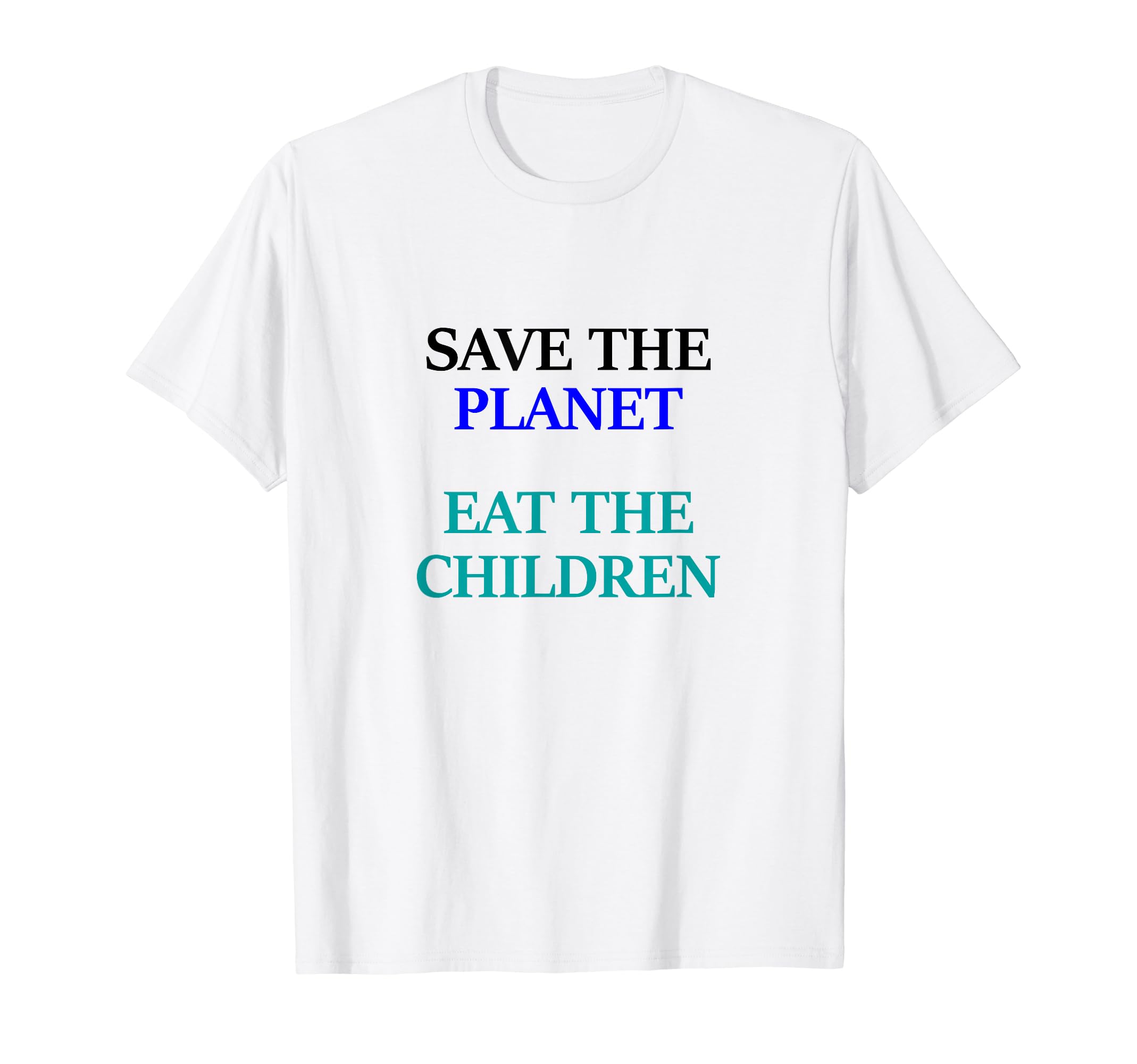 Amazon.com: Eat The Babies Save The Planet Eat Children Climate Change ...