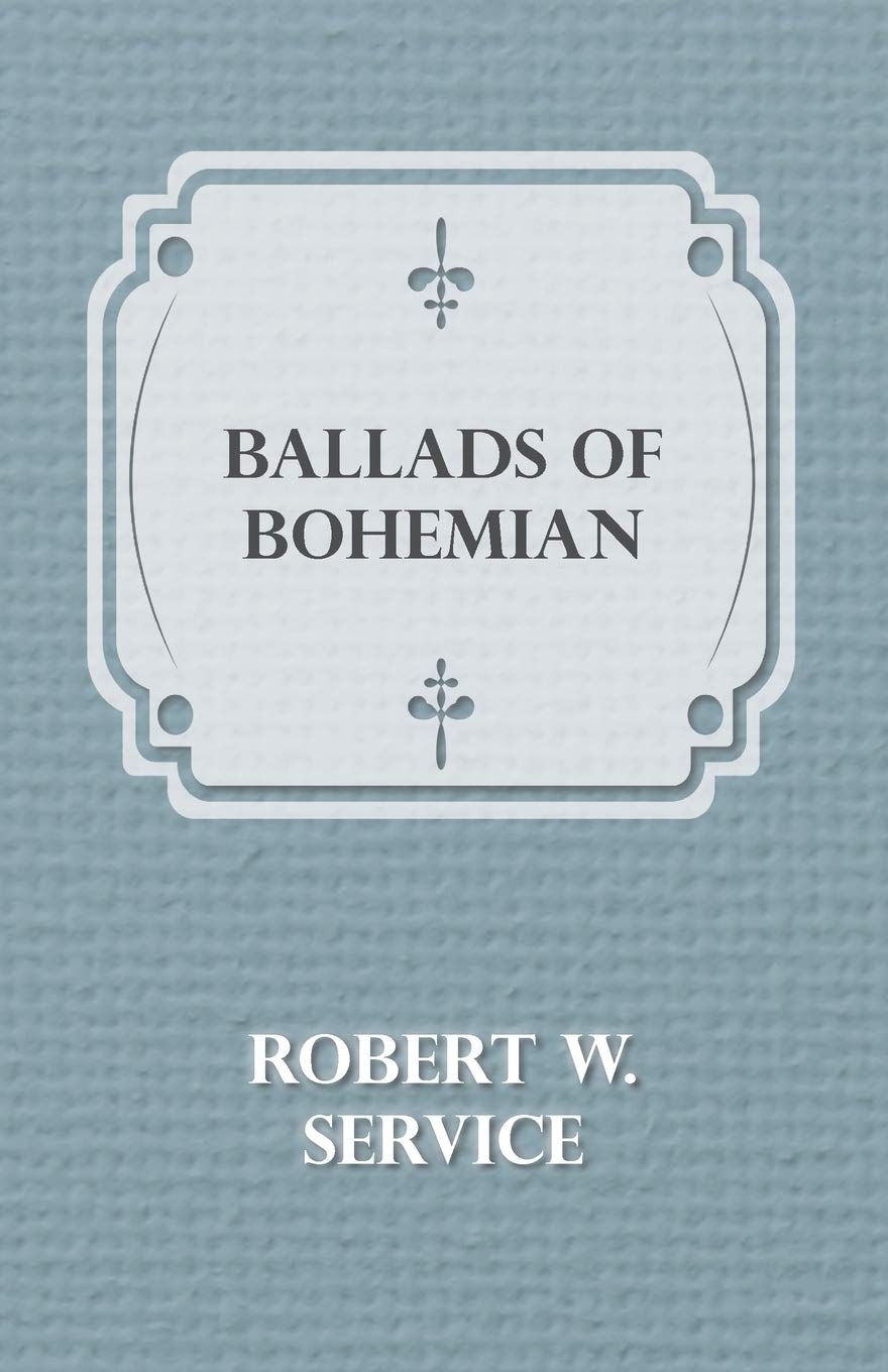 Amazon.com: Ballads of a Bohemian: 9781409785484: Service, Robert W.: Books