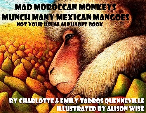 Mad Moroccan Monkeys Munch Many Mangoes: Not your usual alphabet book ...