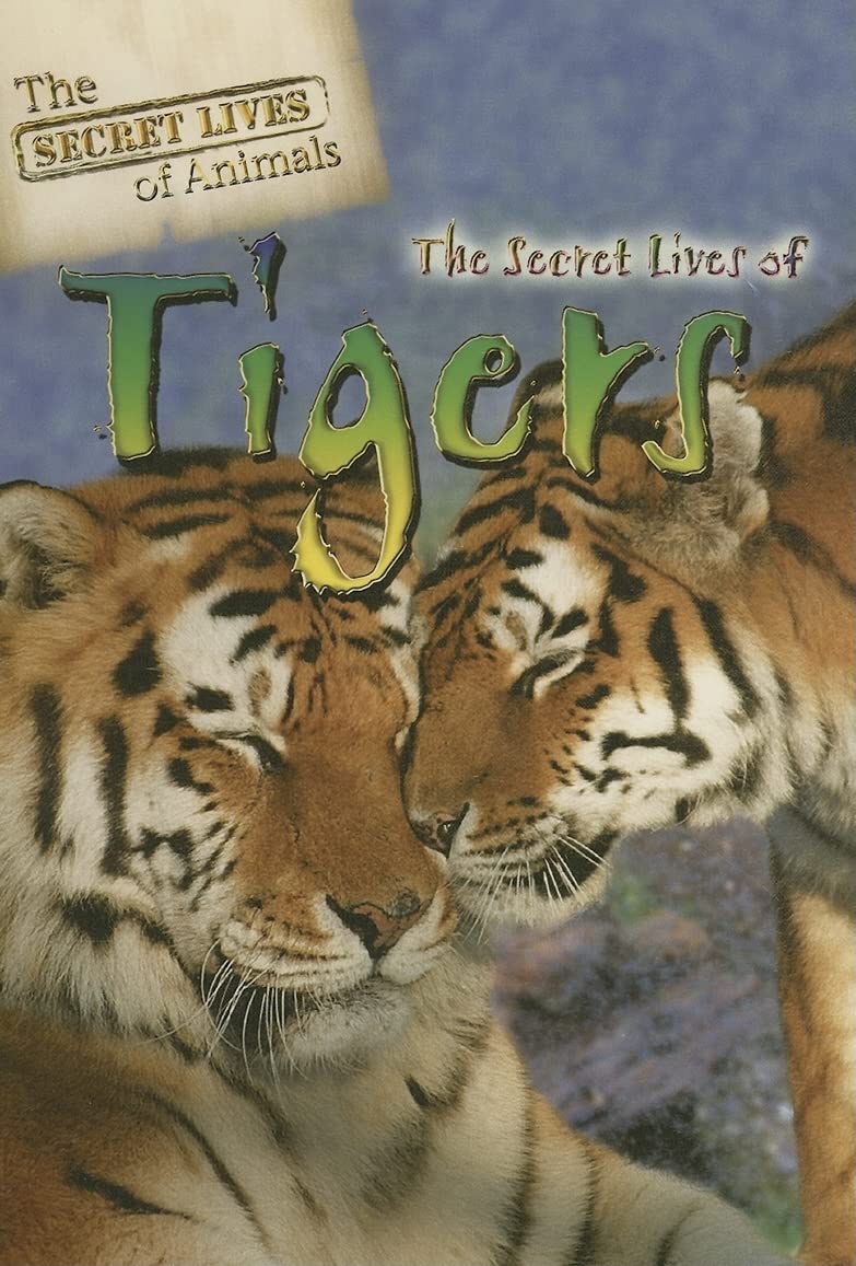 The Secret Lives of Tigers (The Secret Lives of Animals): Barnes, Julia ...