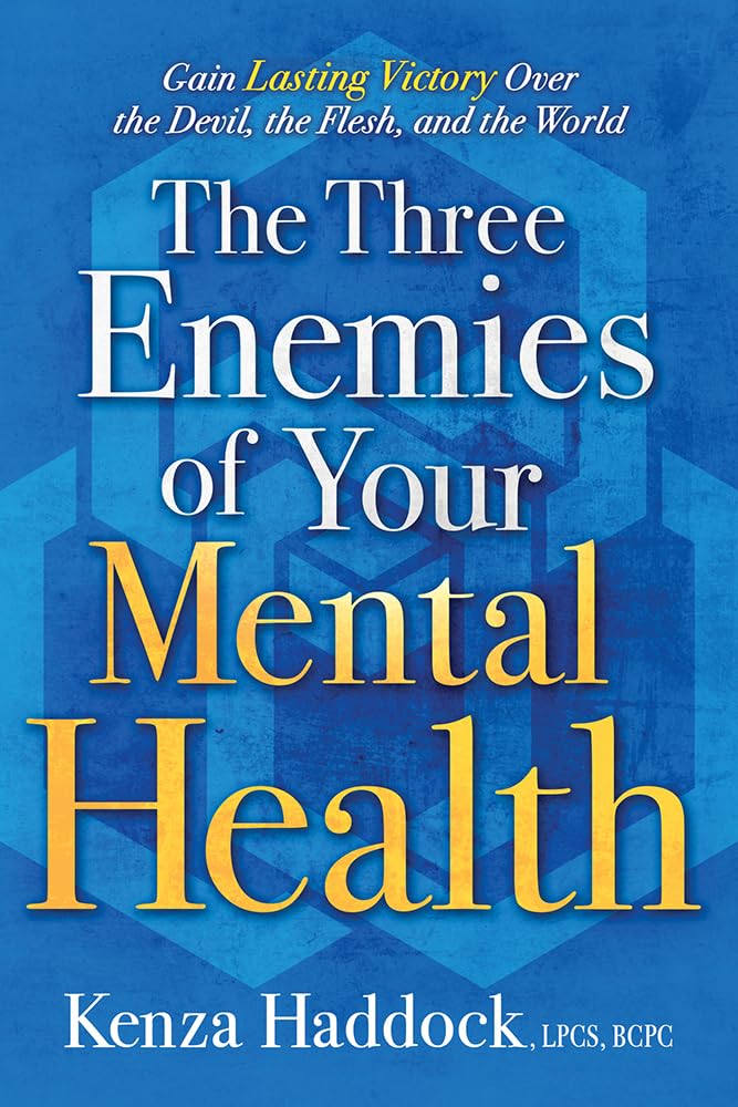 The Three Enemies of Your Mental Health: Gain Lasting Victory Over the ...