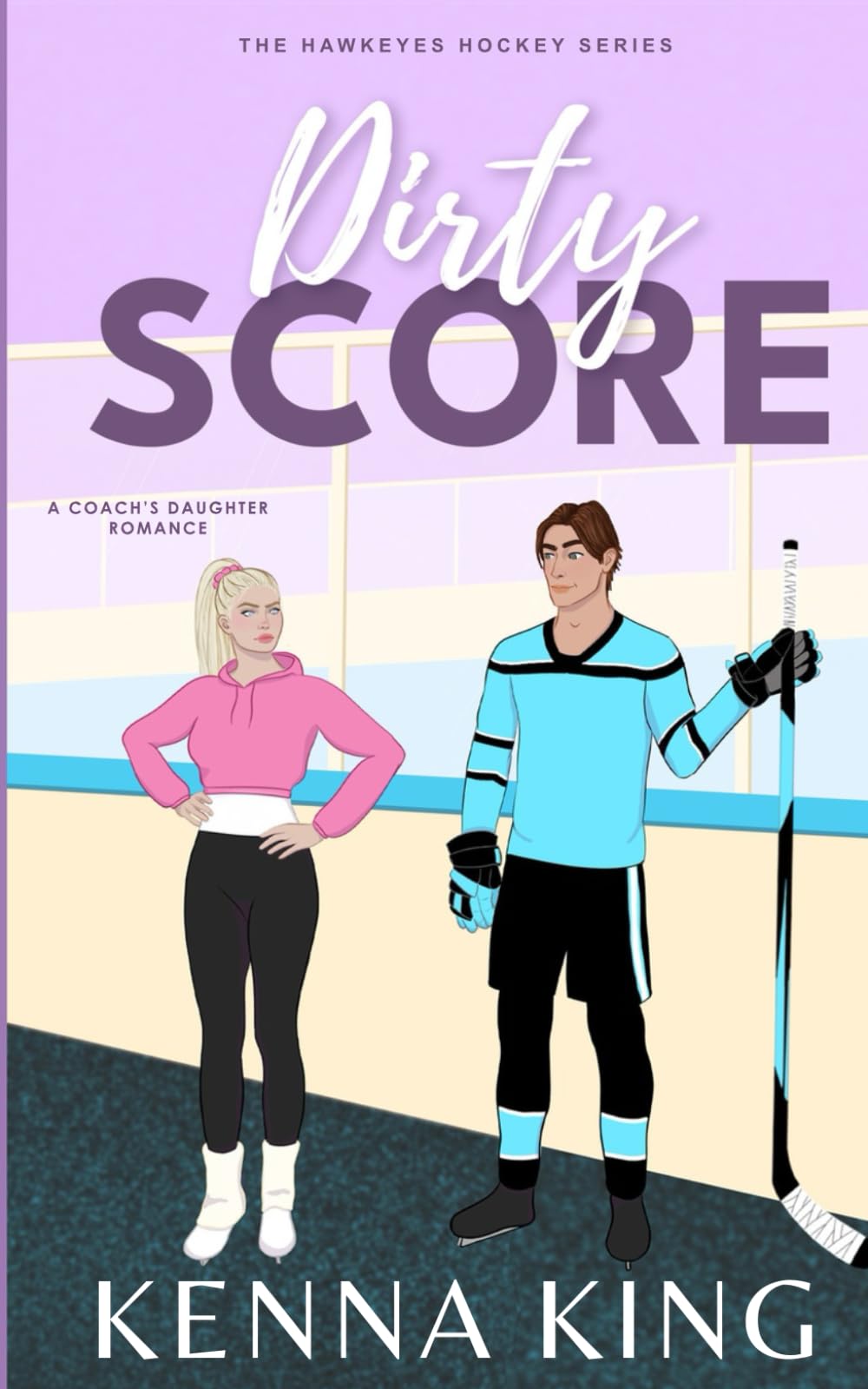 Dirty Score: A Coach's Daughter Hockey Romance (The Hawkeyes Hockey ...