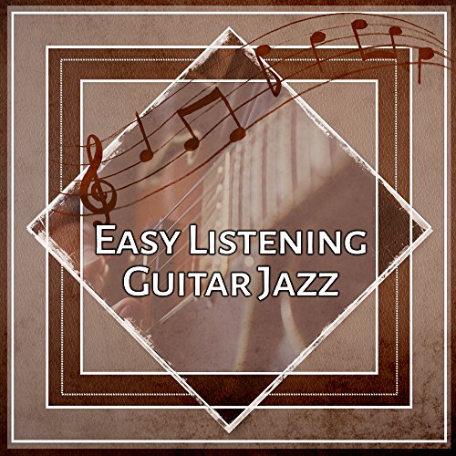 Easy Listening Guitar Jazz – Smooth Jazz Music, Relaxing Sounds, Guitar ...