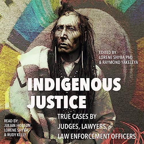 Indigenous Justice: True Cases by Judges, Lawyer & Law Enforcement ...